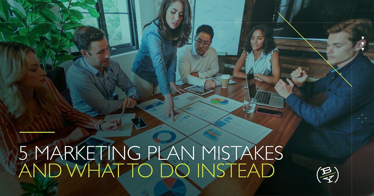 5 Marketing Plan Mistakes and What to Do Instead