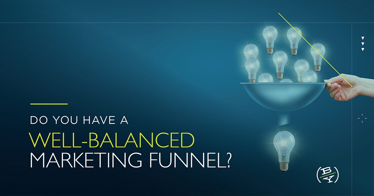 Do You Have a Balanced Marketing Funnel? | B&Y