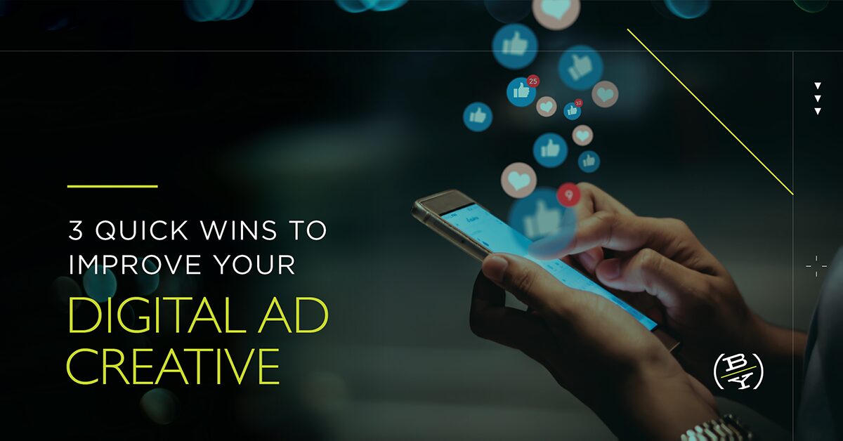 3 Quick Wins to Improve Your Digital Creative | B&Y
